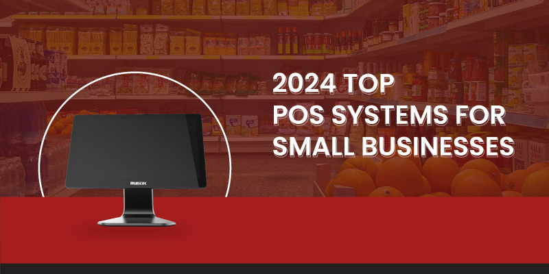 2024 TOP POS SYSTEMS FOR SMALL BUSINESSE - Rugtek