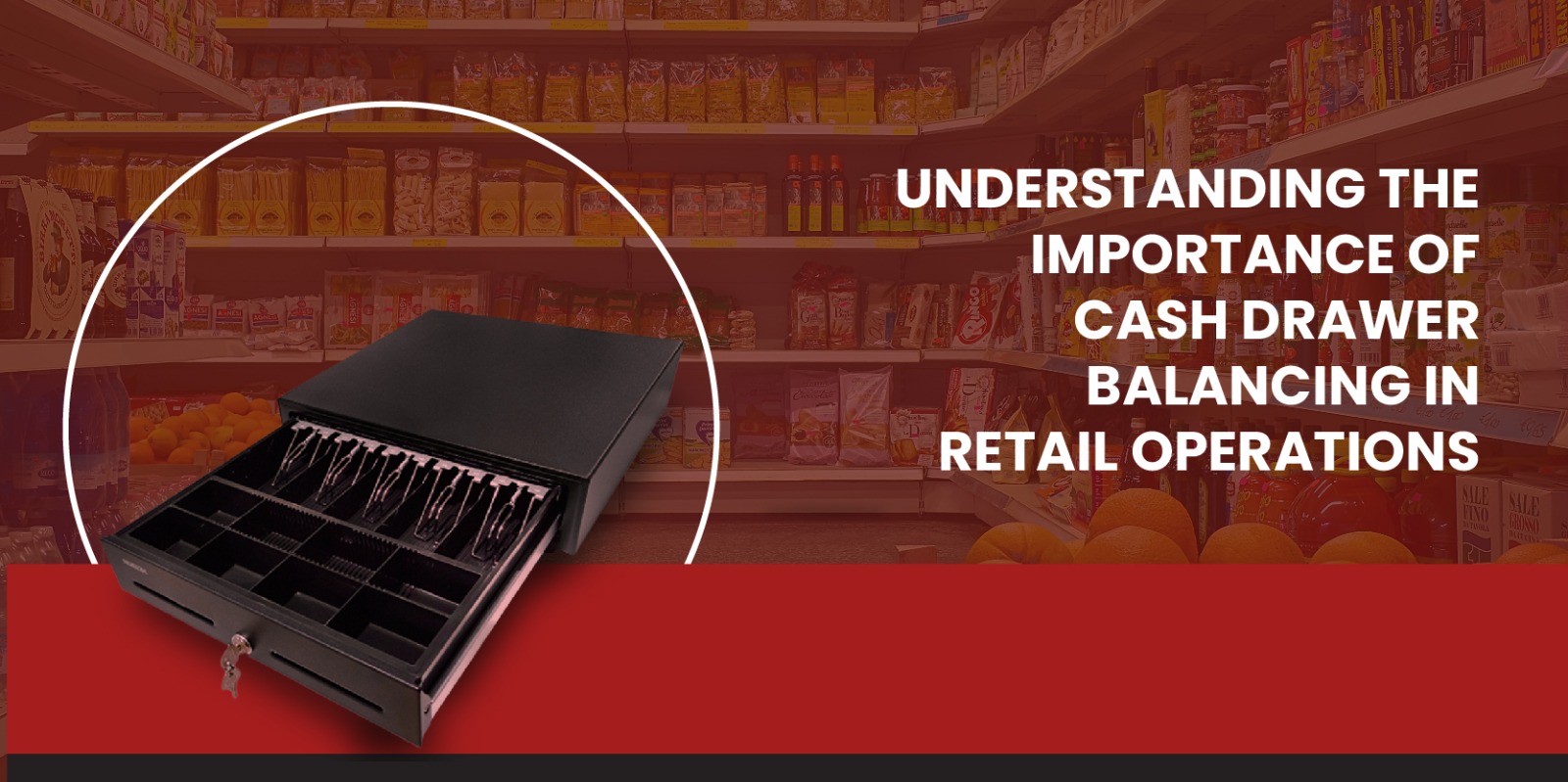 UNDERSTANDING THE IMPORTANCE OF CASH DRAWER BALANCING IN RETAIL ...