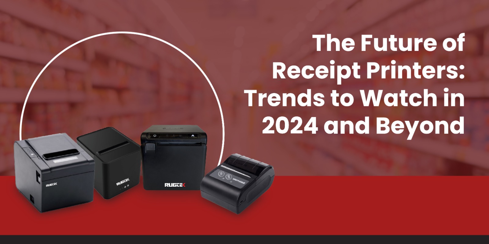 The Future of Receipt Printers: Trends to Watch in 2024 and Beyond - Rugtek